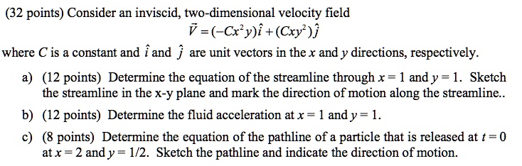 SOLVED: Consider an inviscid, two-dimensional velocity field V=(-Cx^2 y)i+(Cxy^2)j where C is a ...
