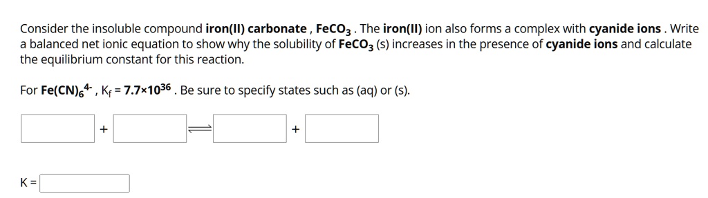 SOLVED: Consider the insoluble compound iron(II) carbonate, FeCO3. The ...