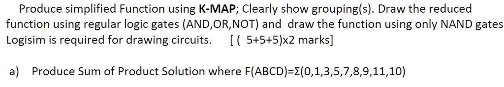 SOLVED: Produce a simplified function using K-MAP. Clearly show ...