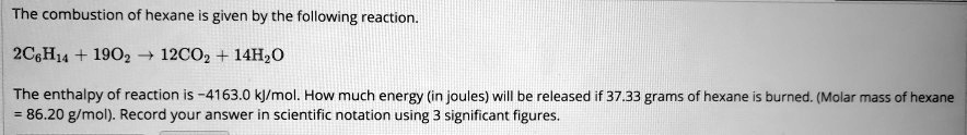 SOLVED: The combustion of hexane is given by the following reaction ...