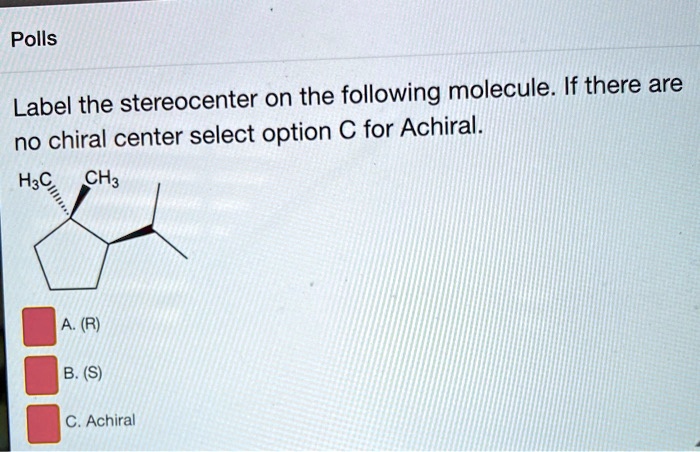SOLVED: Polls Label the stereocenter on the following molecule. If there are no chiral center ...