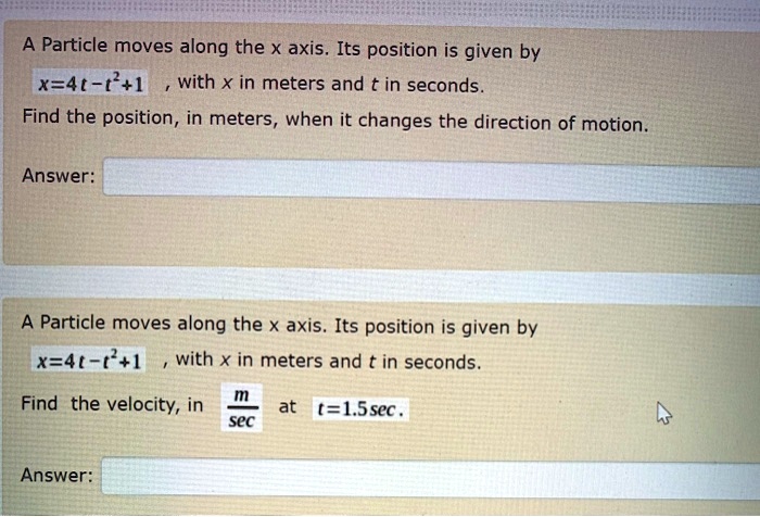 SOLVED:A Particle moves along the x axis. Its position is given by X=4t-t+1 with x in meters and ...