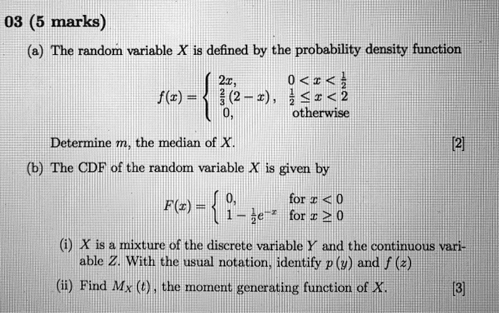 SOLVED: (a) The random variable X is defined by the probability density function: f(x) = 0, 0