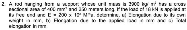 2. A rod hanging from a support whose unit mass is 3900 kg/m³ has a ...
