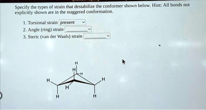SOLVED: Specify the types of strain that destabilize the conformer ...