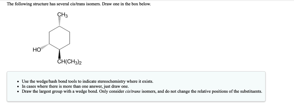 SOLVED: The following structure has several cis/trans isomers. Draw one in the box below: HOW CH ...