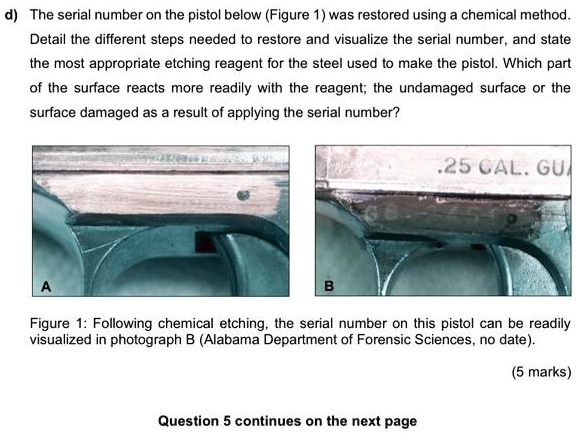 d) The serial number on the pistol below (Figure 1) was restored using a chemical method. Detail ...