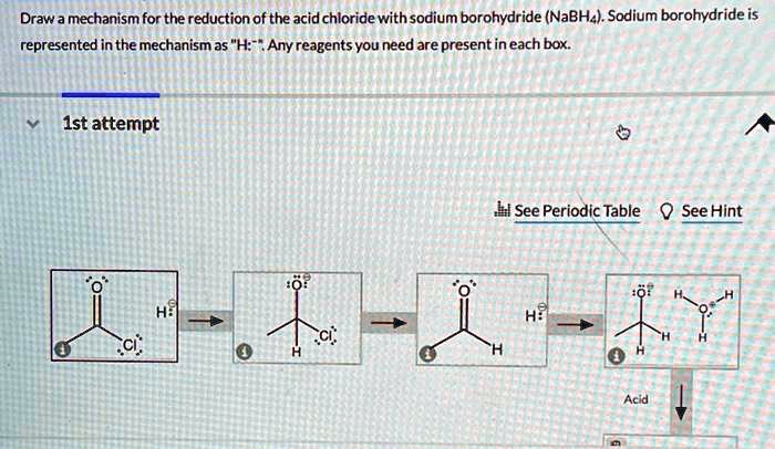 Draw a mechanism for the reduction of the acid chloride with sodium ...