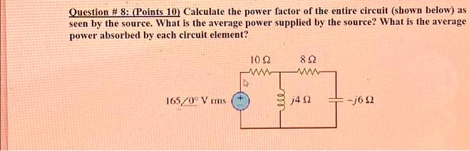 SOLVED: Texts: Question #8 Points 10 Calculate the power factor of the entire circuit (shown ...