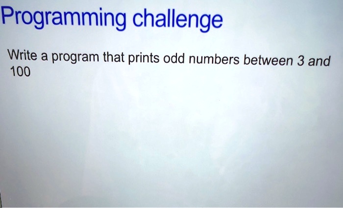 Using While Loop Programming Challenge Write A Program That Prints Odd Numbers Between 3 And 100