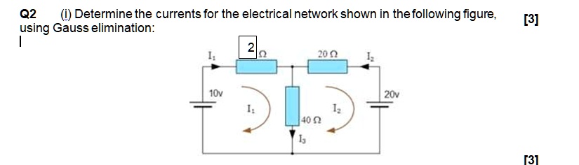 Solved Q2 Determine The Currents For The Electricalnetwork Shown In Thefollowing Figure Using