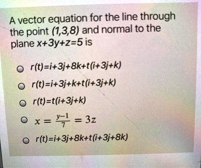 a vector equation for the line through the point 138 and normal to the ...