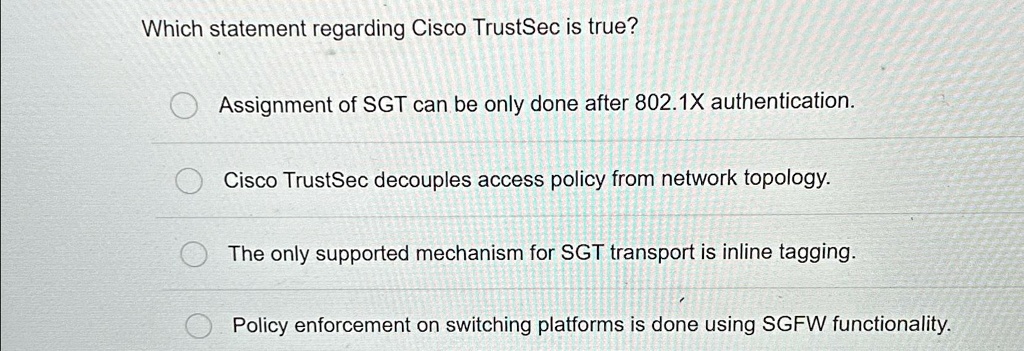 Which Statement Regarding Cisco Trustsec Is True Assignment Of Sgt Can Be Only Done After 802
