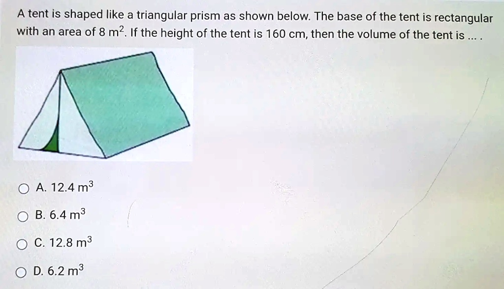 A tent is shaped like a triangular prism as shown below. The base of the tent is rectangular ...