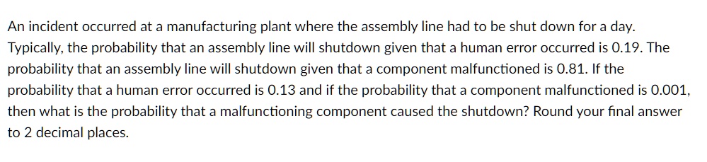 An incident occurred at a manufacturing plant where the assembly line ...