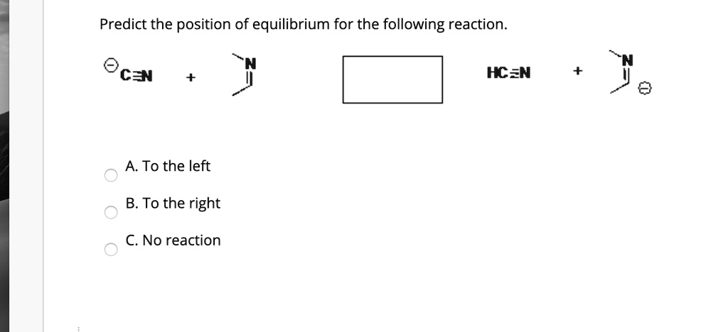 predict the position of equilibrium for the following reaction czn czn a to the left b to the ...
