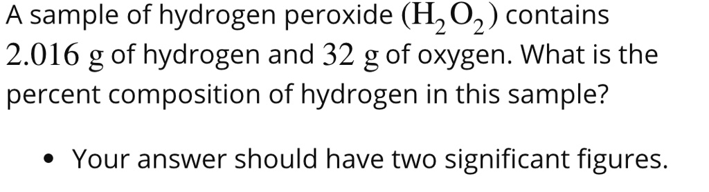 a sample of hydrogen peroxide hz 02 contains 2016 g of hydrogen and 32 ...