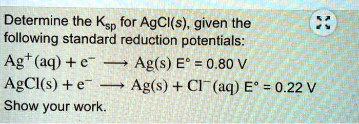 determine the ksp for agcis given the following standard reduction ...