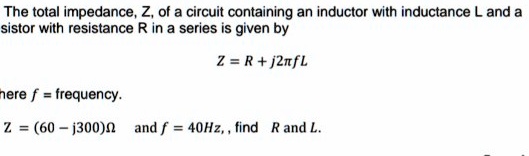 SOLVED: The total impedance, Z, of a circuit containing an inductor with inductance L and a ...