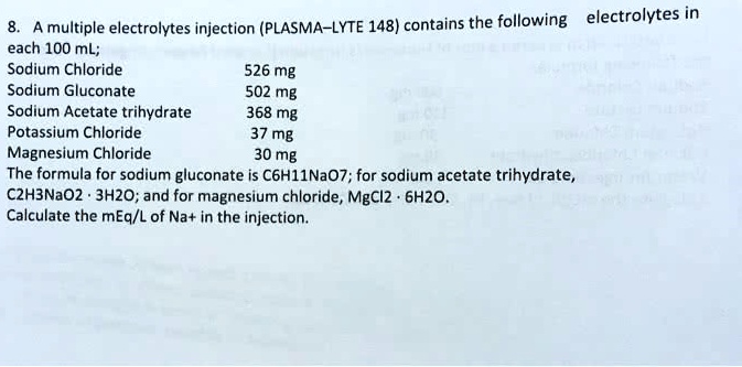 SOLVED: A multiple electrolyte injection (PLASMA-LYTE 148) contains the ...