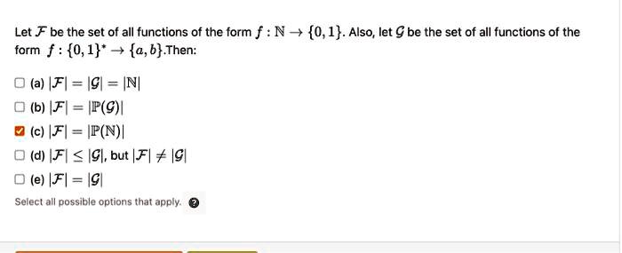 SOLVED: Let F be the set of all functions of the form f: N - 0,1. Also, let C be the set of all ...
