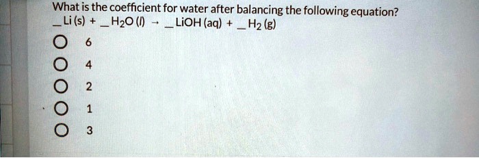 SOLVED: What is the coefficient for water after balancing the following ...