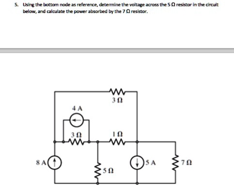 SOLVED: 5. Using the bottom node as reference,determine the voltage across the 5 Q resistor in ...