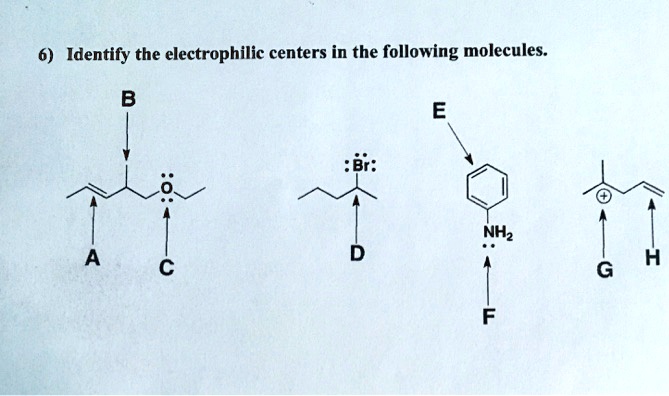 SOLVED: Identify the electrophilic centers in the following molecules: SOLVED: Identify the electrophilic centers in the following molecules: