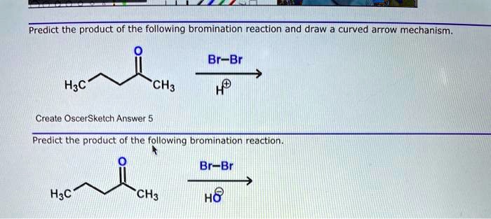 predict the product of the following bromination reaction and draw curved arrow mechanism br br ...