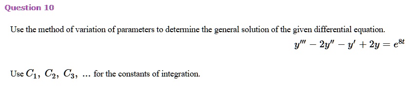 SOLVED: Question 10 Use the method of variation of parameters to determine the general solution ...