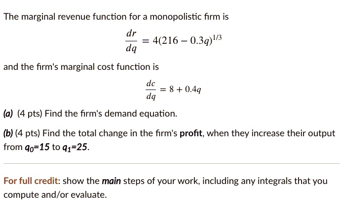 The marginal revenue function for a monopolistic firm is (dr)/(dq) = 4 ...