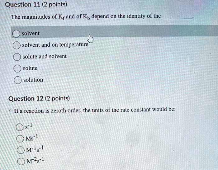 question 11 2 points the magnitudes of kf and of kb depend on the ...