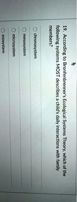 SOLVED: exosystem mesosystem chronosystem members? following systems ...