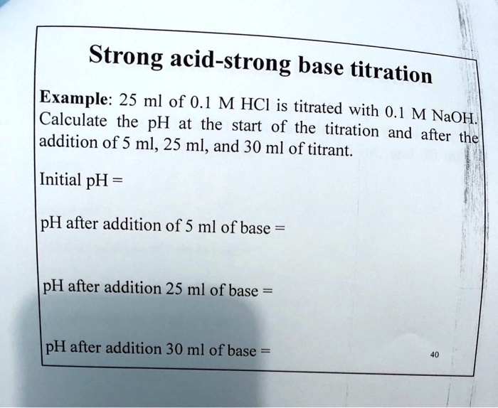 SOLVED: Strong acid-strong base titration Example: 25 mL of 0.1 M HCl is titrated with 0.1 M ...