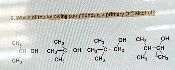 9. Which of the following compounds is a primary (1°) alcohol? CH3 CH3 ...