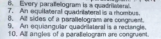 SOLVED: 6. Every parallelogram is a quadrilateral. 7. An equilateral quadrilateral is a rhombus ...