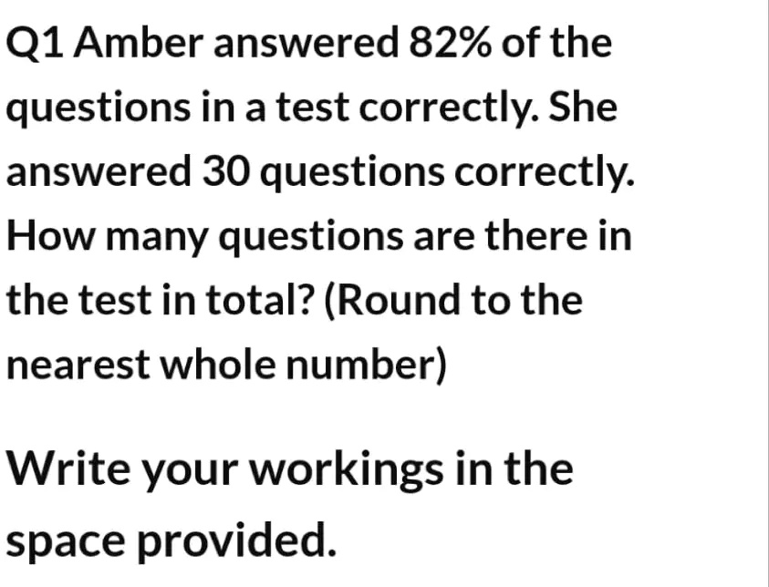 Q1 Amber answered 82% of the questions in a test correctly....