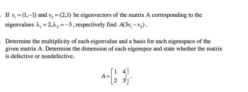 SOLVED: If V = (1,-1) and Vz = (2,1) are eigenvectors of the matrix A corresponding to the ...