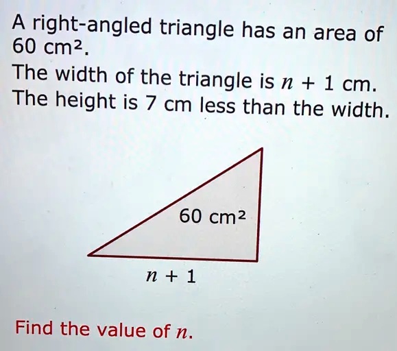 A right-angled triangle has an area of 60 cm². The width of the ...
