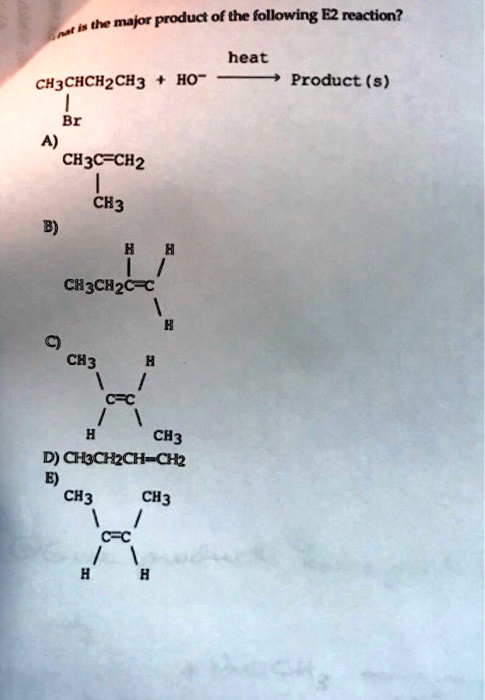 SOLVED: major product of thc following EZ reaction? Im heat HO- Product (s) CH3CHCH2CH3 BI A ...