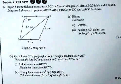 Soalan KLON SPM 5. Rajah 5 menunjukkan trapezium ABCD. AB selari dengan ...