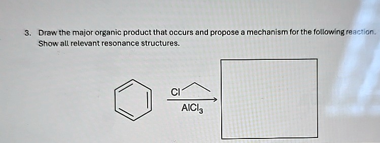3. Draw the major organic product that occurs and propose a mechanism for the following reaction ...