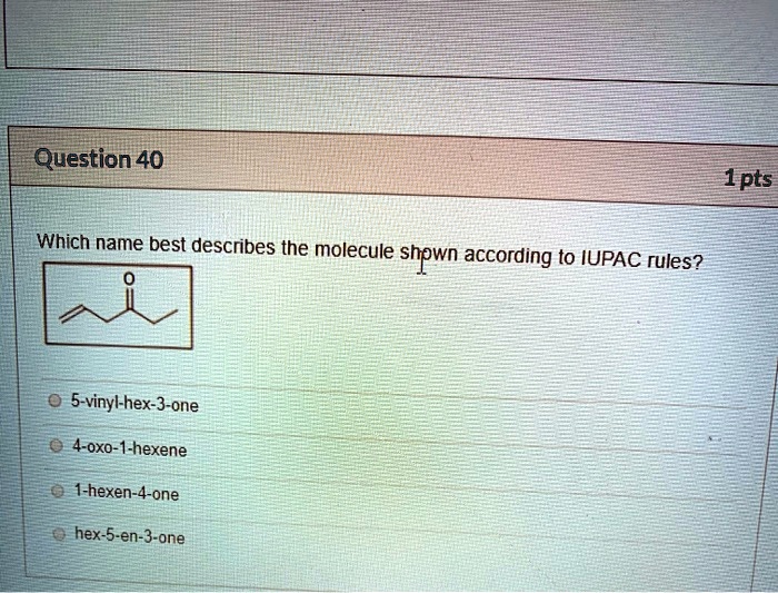 SOLVED: Question 40 1pts Which name best describes the molecule 'shpwn ...
