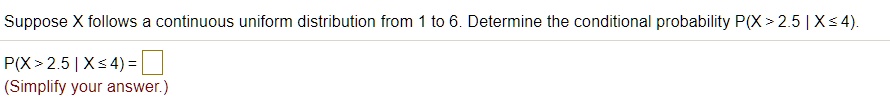 SOLVED: Suppose X follows continuous uniform distribution from to 6 ... SOLVED: Suppose X follows continuous uniform distribution from to 6 ...