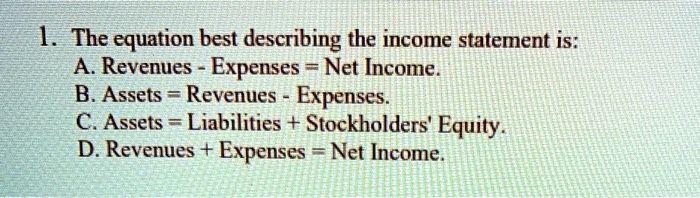 1. The equation best describing the income statement is: A. Revenues ...