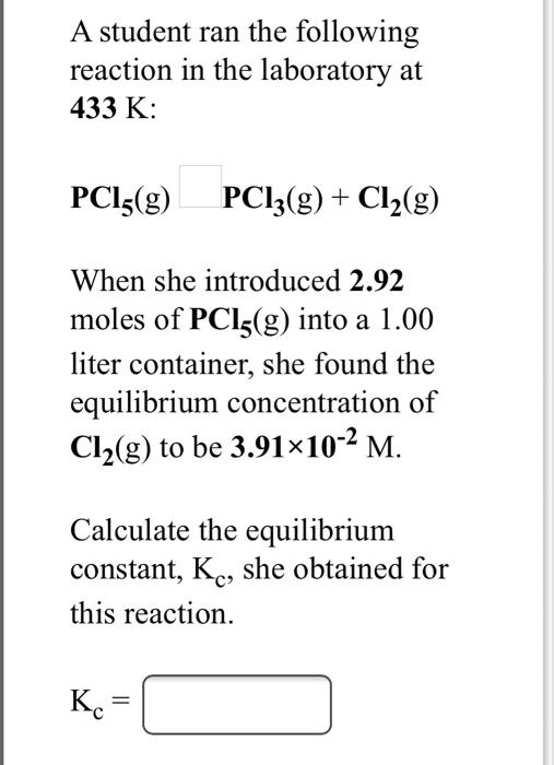 SOLVED: A student ran the following reaction in the laboratory at 433 K ...
