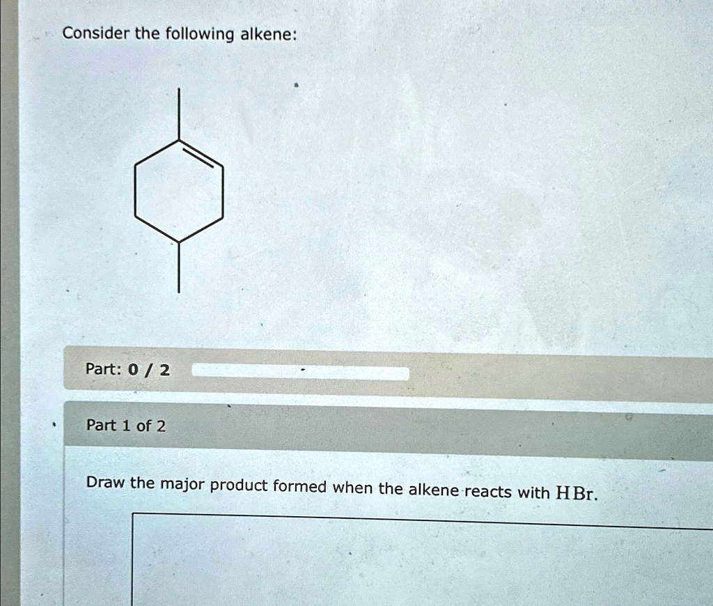 Consider the following alkene: Part: (0)/(2) Part 1 of 2 Draw the major ... Consider the following alkene: Part: (0)/(2) Part 1 of 2 Draw the major ...