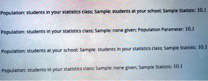 SOLVED: Population: students in your statistics class; Sample: students ...