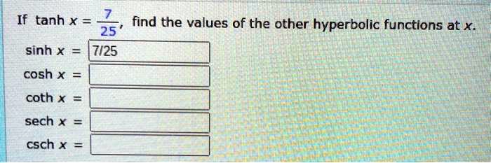 SOLVED: If tanh x = find the values of the other hyperbolic functions at x 25 sinh X 7/25 cosh x ...