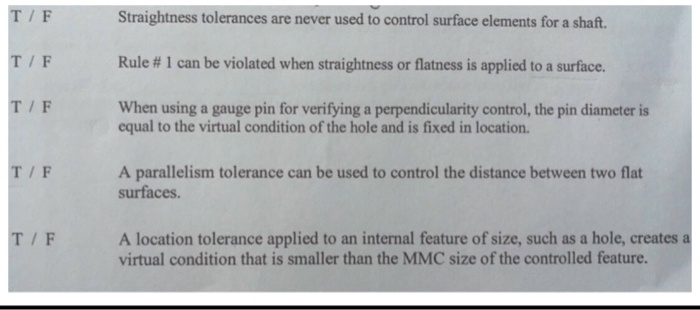 SOLVED: T/F Straightness tolerances are never used to control surface elements for a shaft. T/F ...